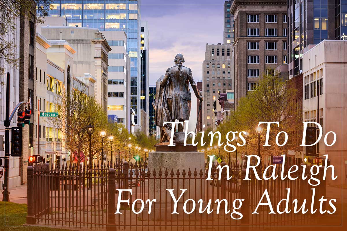Raleigh, is a city that has a lot to offer for young adults